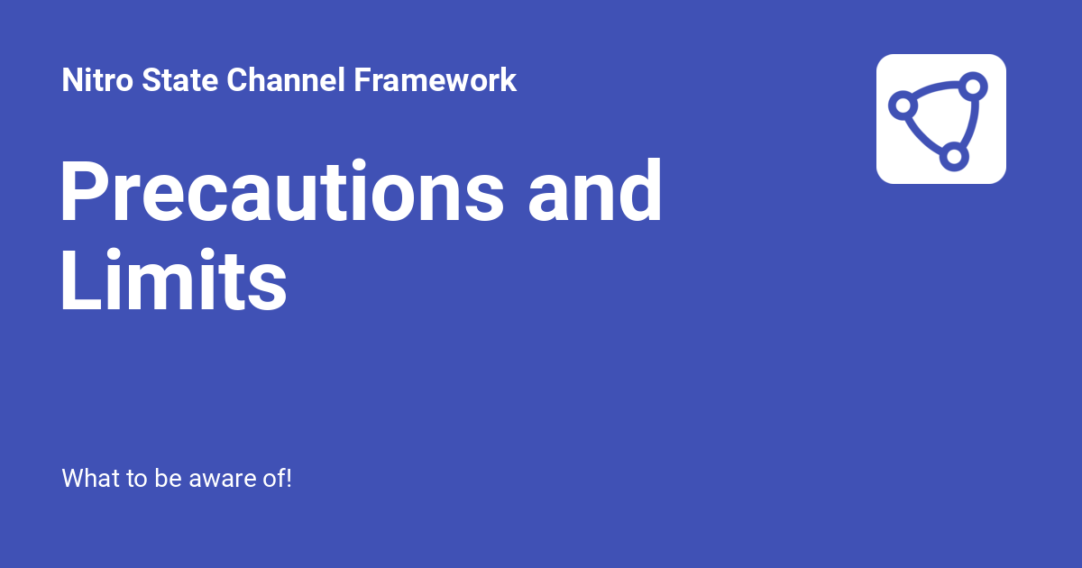 Precautions and Limits - Nitro State Channel Framework