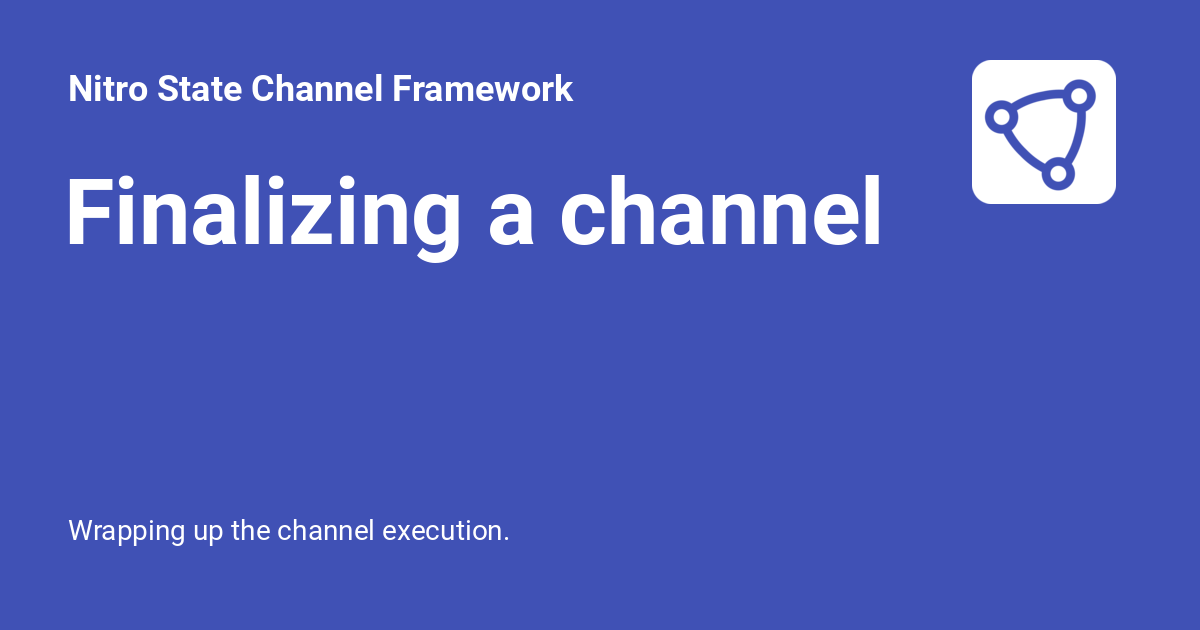Finalizing a channel - Nitro State Channel Framework